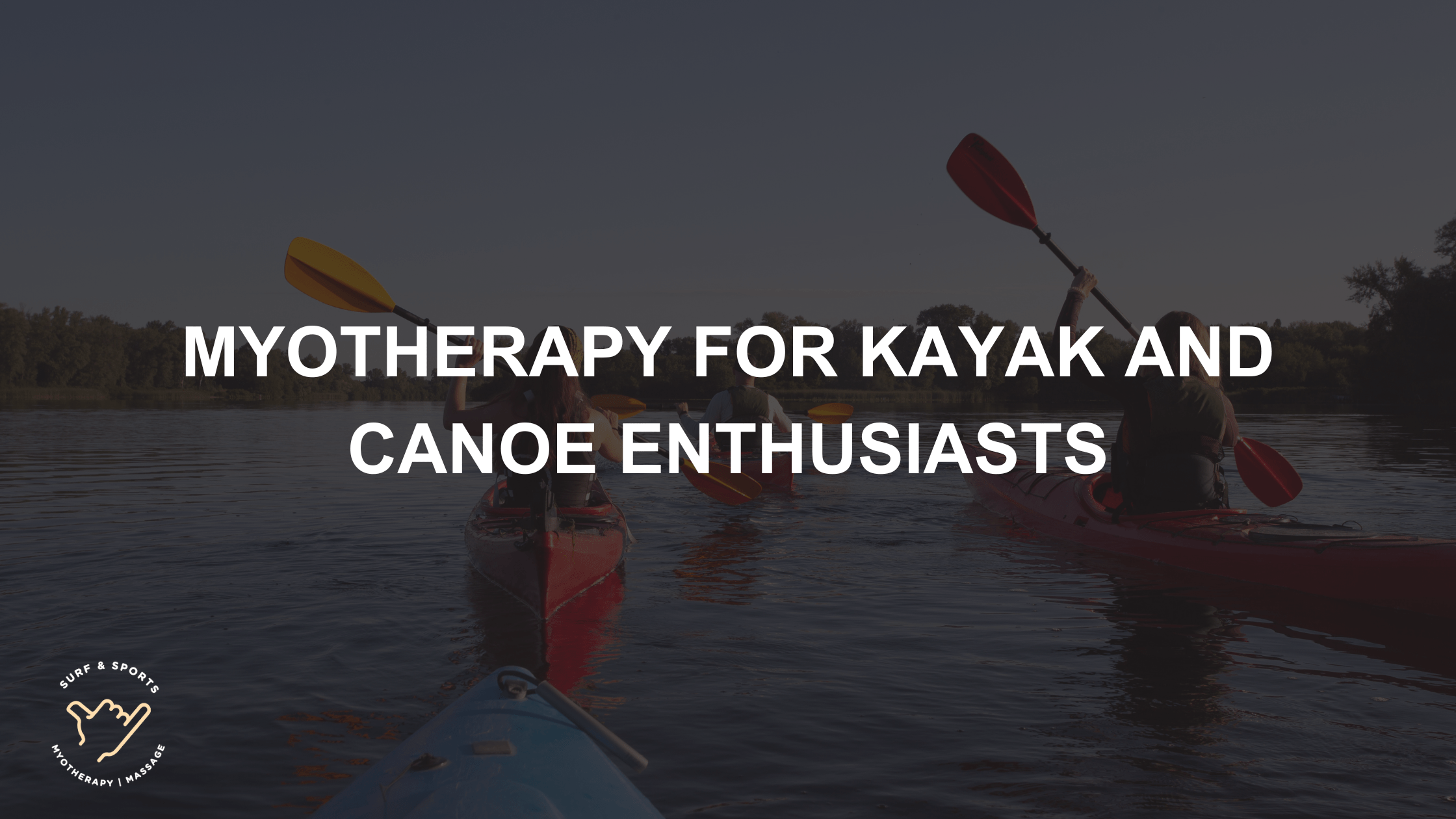 Optimizing Joint Health and Muscle Function with Myotherapy for Kayak ...