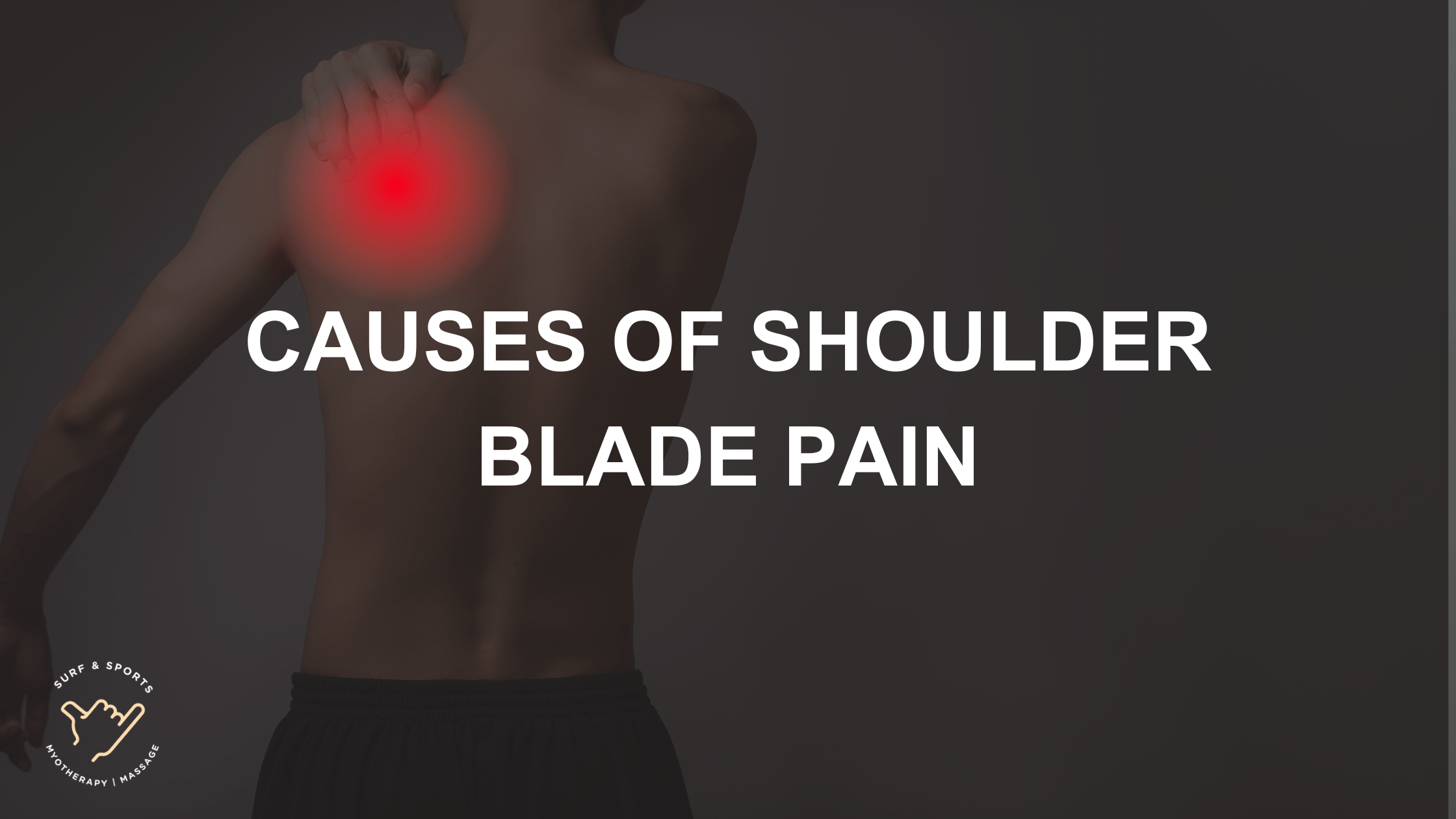 10 Lesser-Known Causes of Shoulder Blade Pain and How to Address Them - Surf and Sports Myotherapy